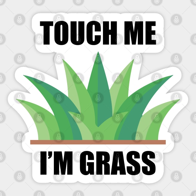 Touch me I'm grass - 9B TOUCH GRASS - Go outside - Touch Grass - Sticker | TeePublic